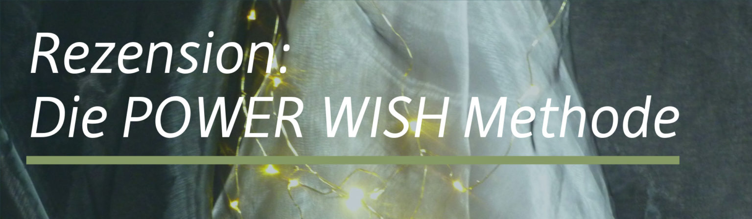 Rezension: Die POWER WISH Methode: Grenzenlose Wunscherfüllung mit der ...